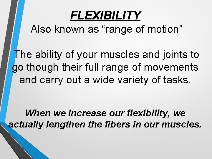 FLEXIBILITY Also known as range of motion The