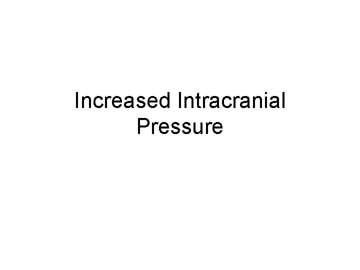 Increased Intracranial Pressure Normal ICP 10 to 20