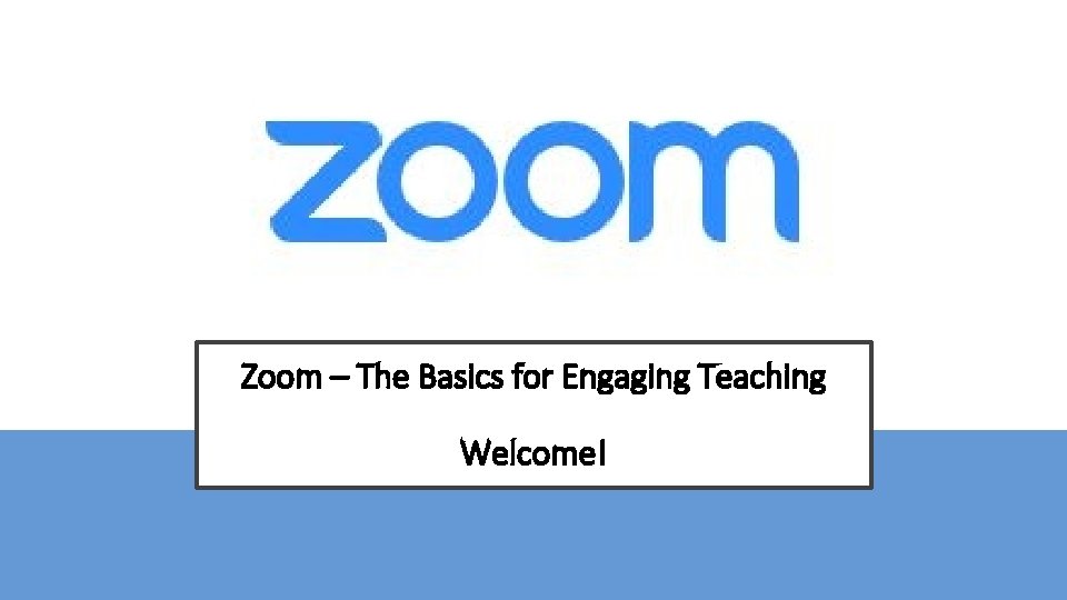 Zoom The Basics for Engaging Teaching Welcome HIT