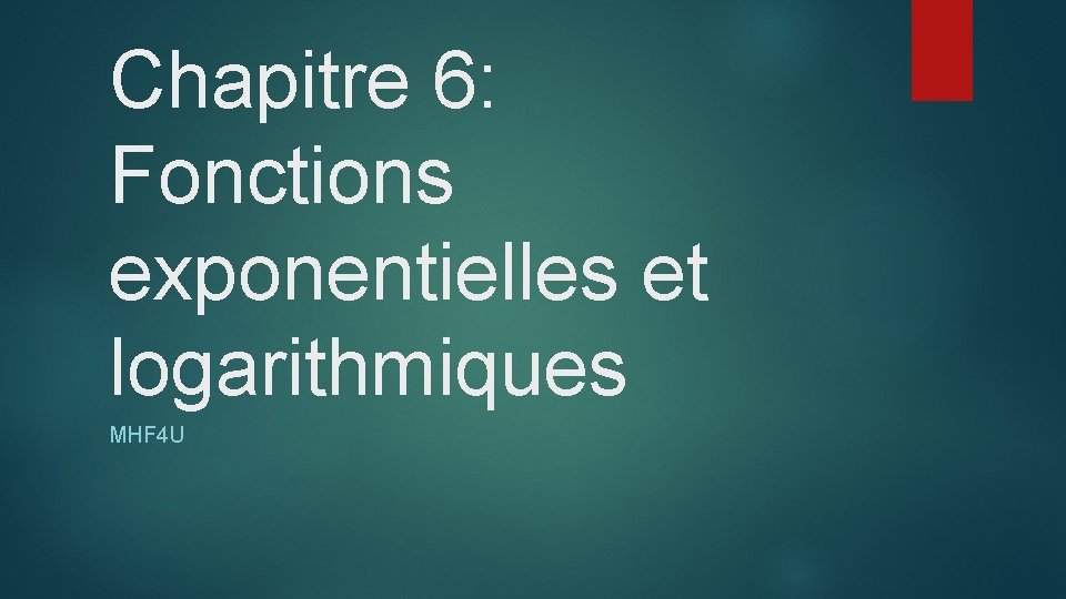 Chapitre 6 Fonctions exponentielles et logarithmiques MHF 4