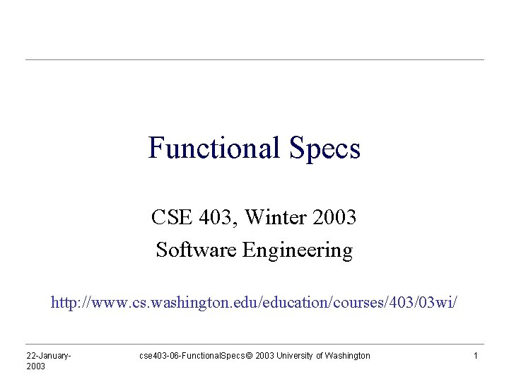 Functional Specs CSE 403 Winter 2003 Software Engineering