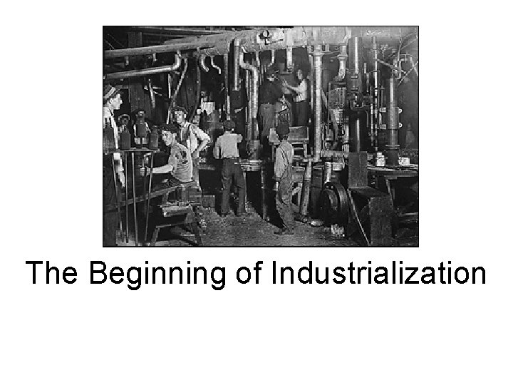 The Beginning of Industrialization The Agricultural Revolution The