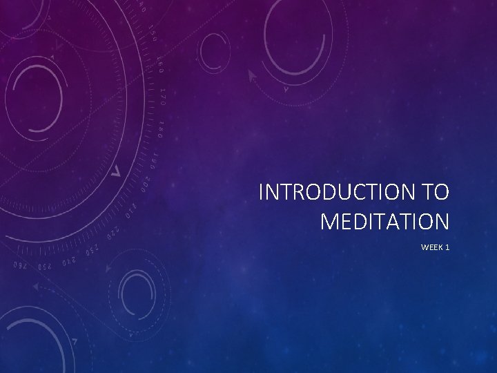 INTRODUCTION TO MEDITATION WEEK 1 WHAT IS MEDITATION