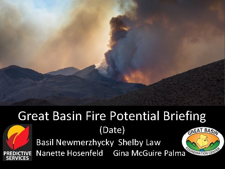 Great Basin Fire Potential Briefing Date Basil Newmerzhycky