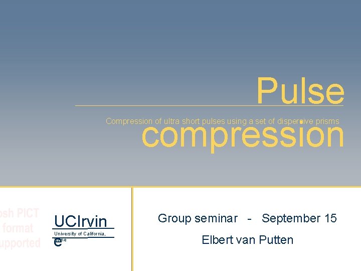 Pulse compression Compression of ultra short pulses using