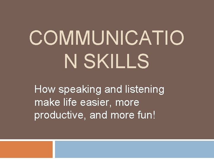 COMMUNICATIO N SKILLS How speaking and listening make