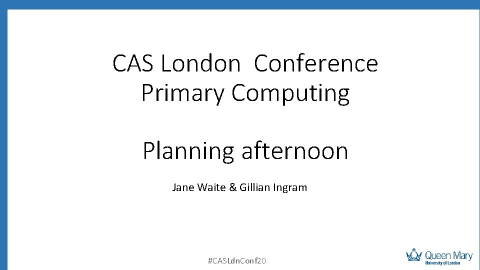 CAS London Conference Primary Computing Planning afternoon Jane