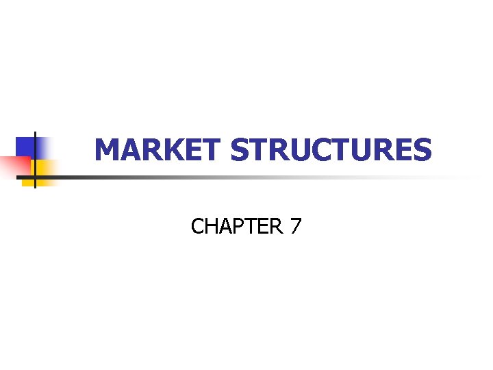 MARKET STRUCTURES CHAPTER 7 MARKET STRUCTURES n PERFECT