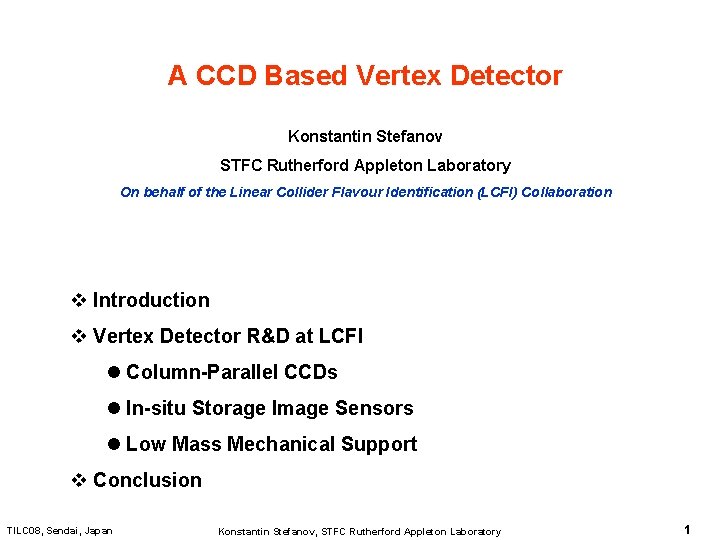 A CCD Based Vertex Detector Konstantin Stefanov STFC