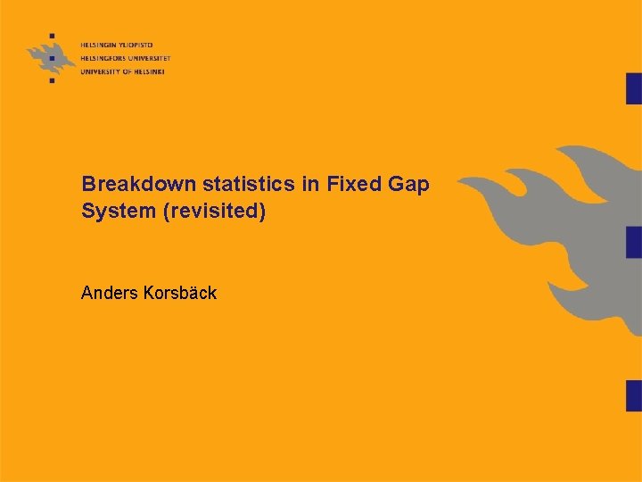 Breakdown statistics in Fixed Gap System revisited Anders