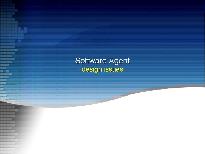 Software Agent design issues Outline Agent review Approaches