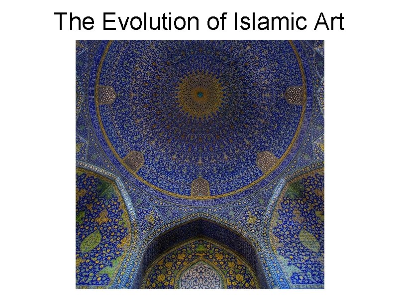 The Evolution of Islamic Art 1 The Early