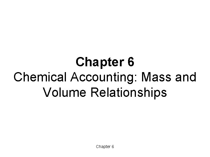 Chapter 6 Chemical Accounting Mass and Volume Relationships