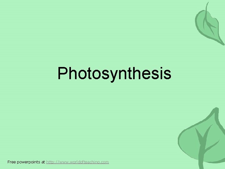 Photosynthesis Free powerpoints at http www worldofteaching com