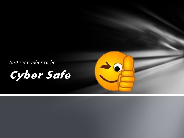 You will learn about Cyber Safety In this