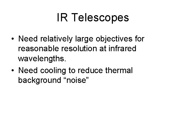 IR Telescopes Need relatively large objectives for reasonable