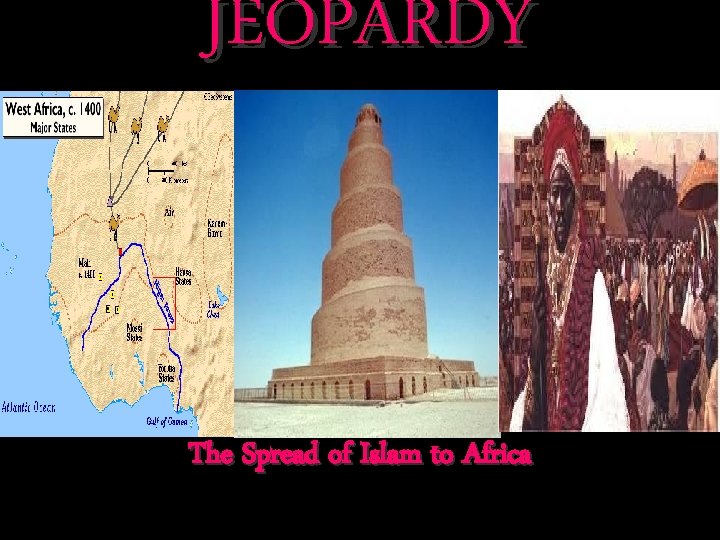 JEOPARDY The Spread of Islam to Africa Categories