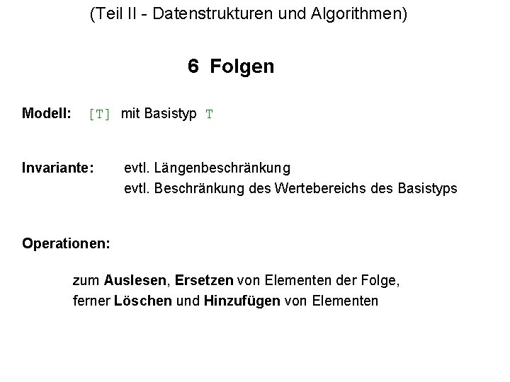 Teil II Datenstrukturen und Algorithmen 6 Folgen Modell
