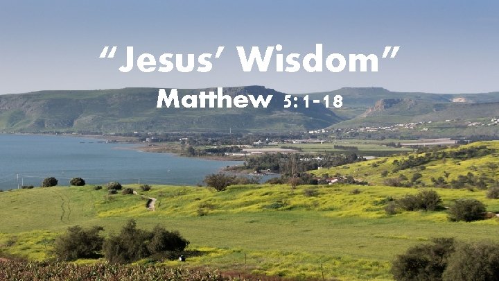 Jesus Wisdom Matthew 5 1 18 Now when