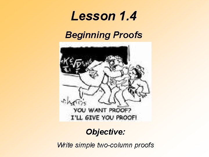 Lesson 1 4 Beginning Proofs Objective Write simple