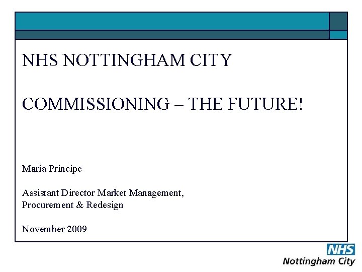NHS NOTTINGHAM CITY COMMISSIONING THE FUTURE Maria Principe