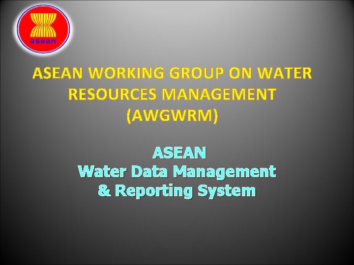ASEAN WORKING GROUP ON WATER RESOURCES MANAGEMENT AWGWRM