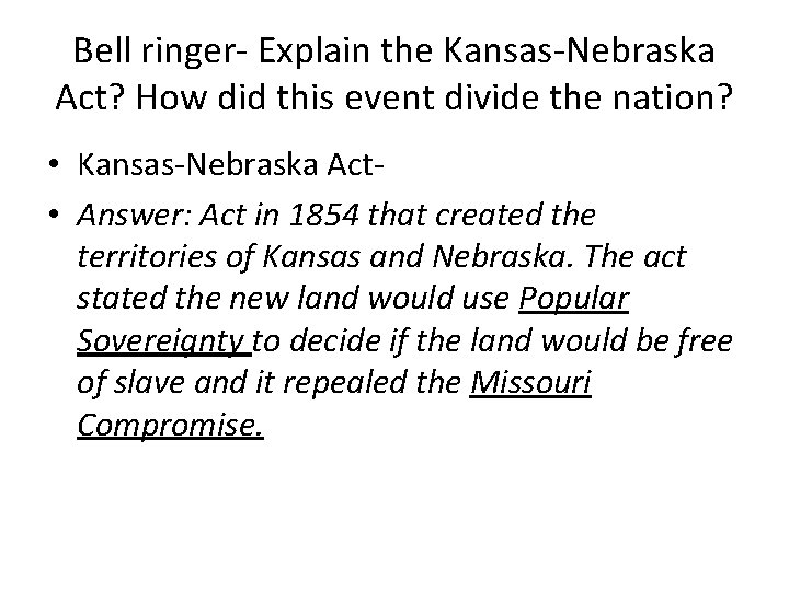 Bell ringer Explain the KansasNebraska Act How did