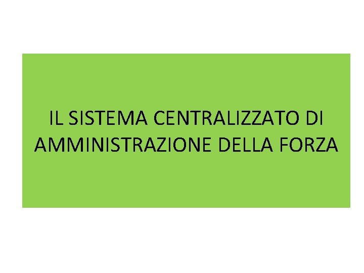 IL SISTEMA CENTRALIZZATO DI AMMINISTRAZIONE DELLA FORZA Premessa