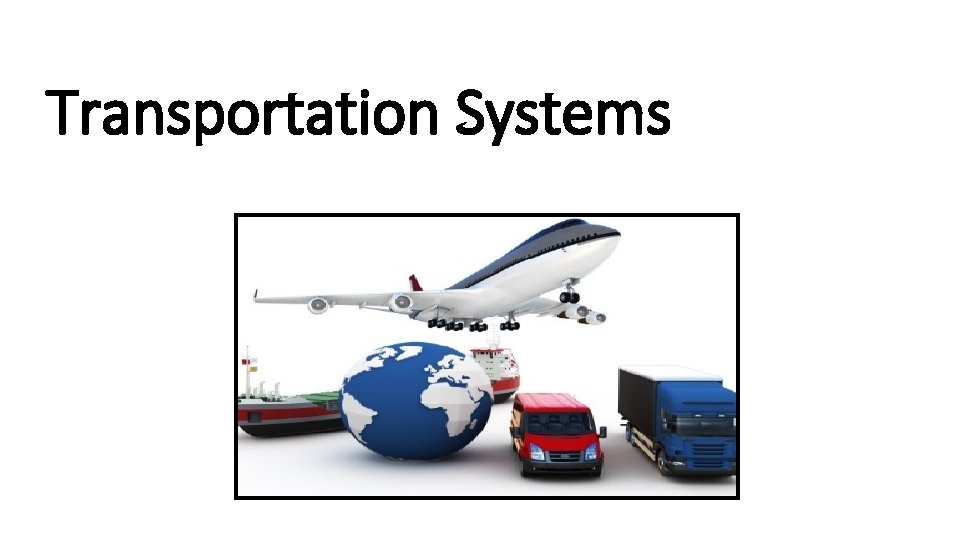 Transportation Systems 3 ways we transport on planet