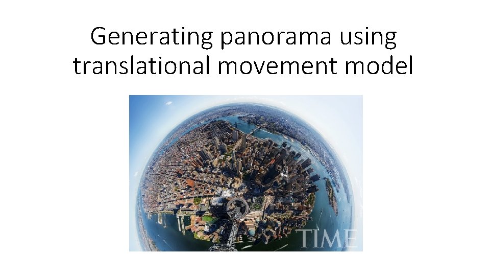 Generating panorama using translational movement model Algorithms for