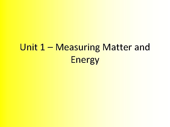 Unit 1 Measuring Matter and Energy Learning Objectives