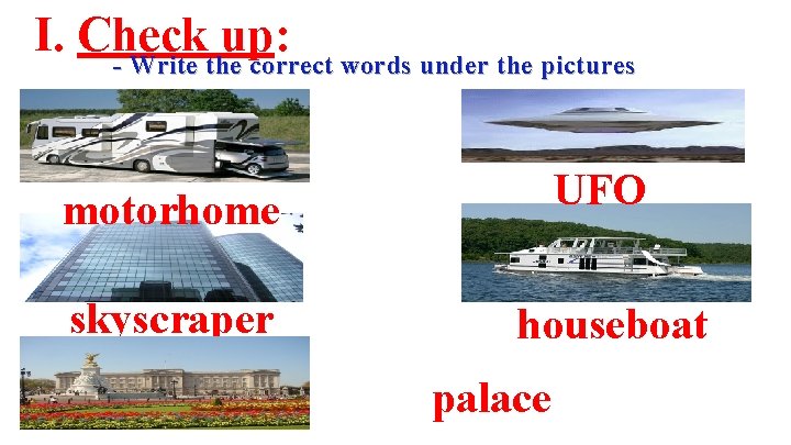 I Check up Write the correct words under