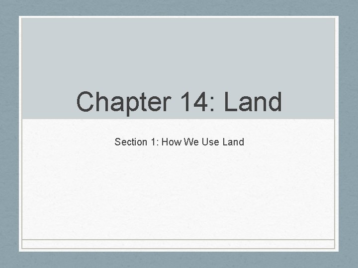 Chapter 14 Land Section 1 How We Use