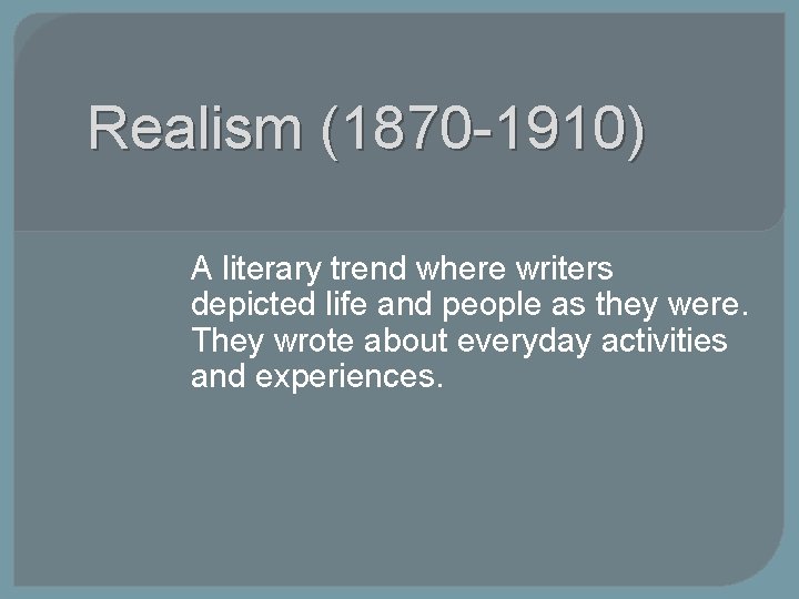 Realism 1870 1910 A literary trend where writers