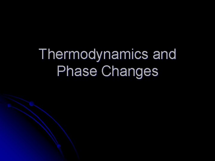 Thermodynamics and Phase Changes Energy l Energy E