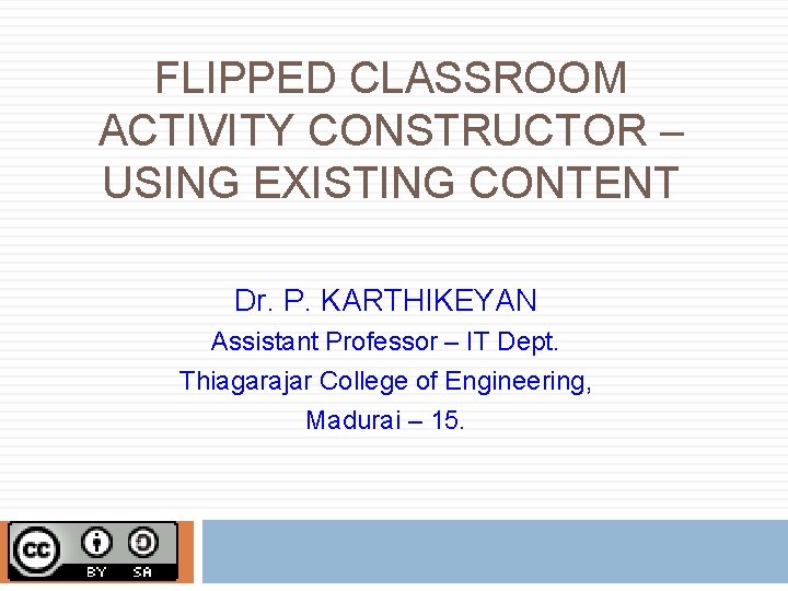 FLIPPED CLASSROOM ACTIVITY CONSTRUCTOR USING EXISTING CONTENT Dr