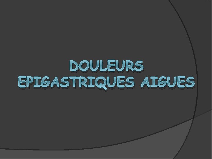 DOULEURS EPIGASTRIQUES AIGUES PLAN I INTRODUCTION IICLINIQUE II