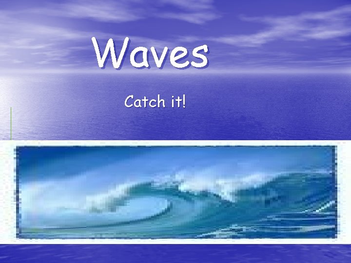 Waves Catch it Wave Joke The Physicist upon