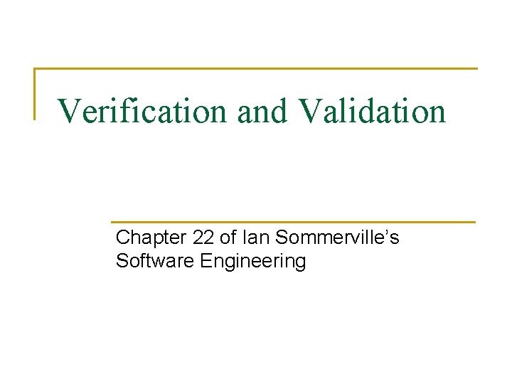 Verification and Validation Chapter 22 of Ian Sommervilles