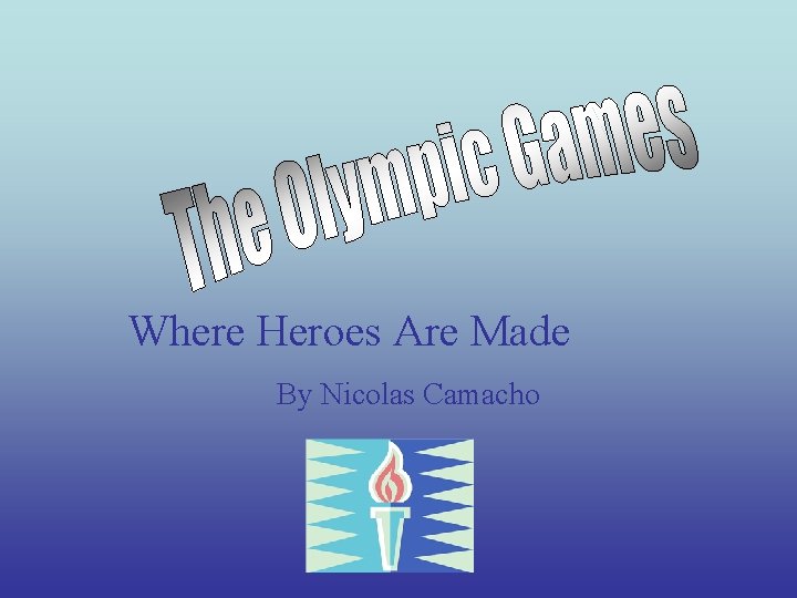 Where Heroes Are Made By Nicolas Camacho Why