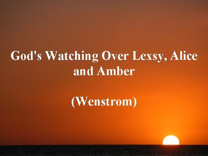 Gods Watching Over Lexsy Alice and Amber Wenstrom