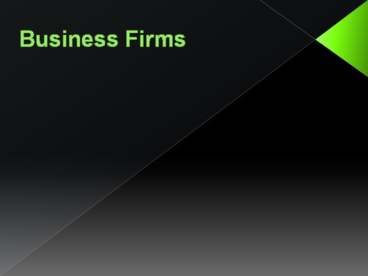 Chapter 8 Business Organizations Firms What is an