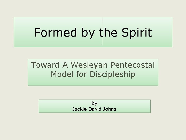 Formed by the Spirit Toward A Wesleyan Pentecostal