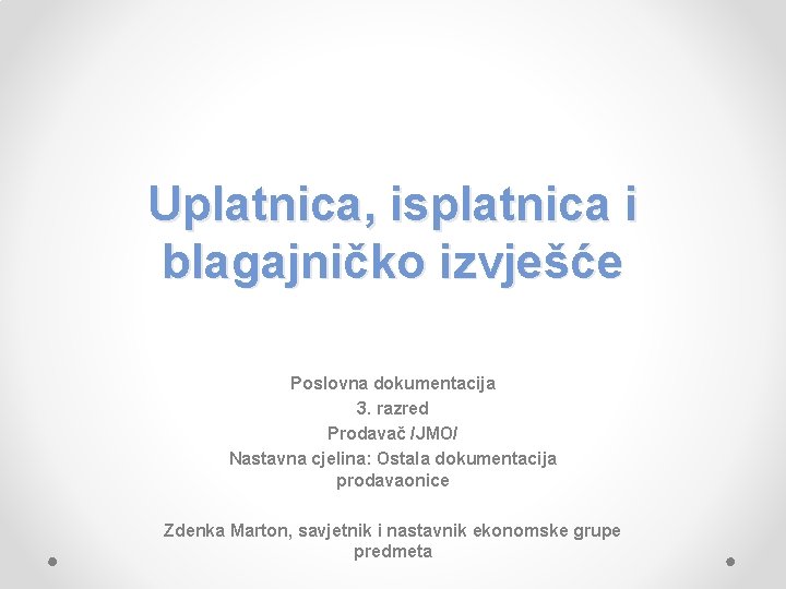 Uplatnica isplatnica i blagajniko izvjee Poslovna dokumentacija 3