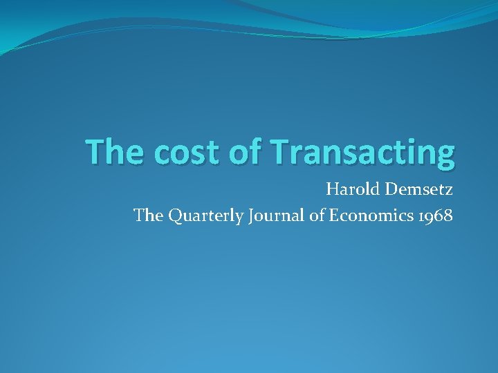 The cost of Transacting Harold Demsetz The Quarterly