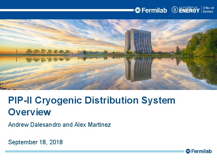PIPII Cryogenic Distribution System Overview Andrew Dalesandro and