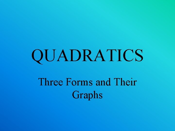 QUADRATICS Three Forms and Their Graphs Standard Form