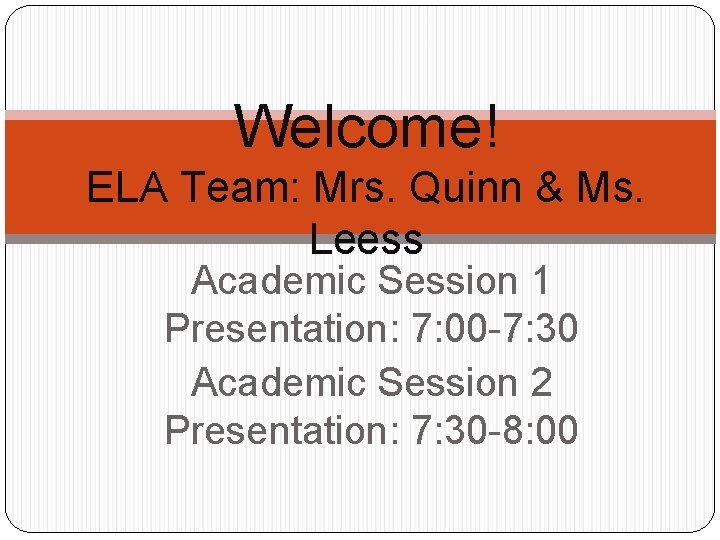 Welcome ELA Team Mrs Quinn Ms Leess Academic