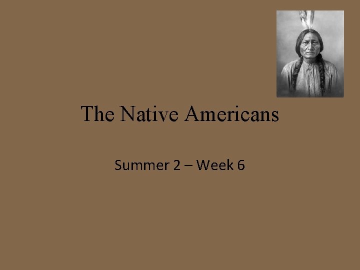 The Native Americans Summer 2 Week 6 Who