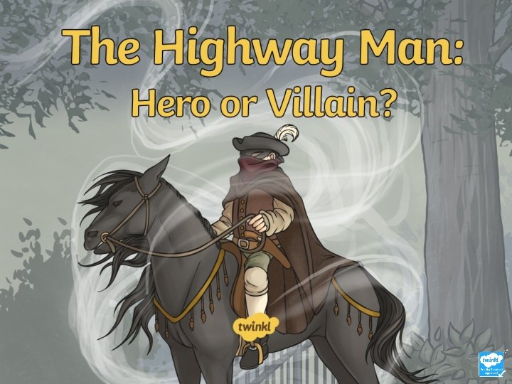 Dick Turpin The Highwayman Highwaymen would rob people